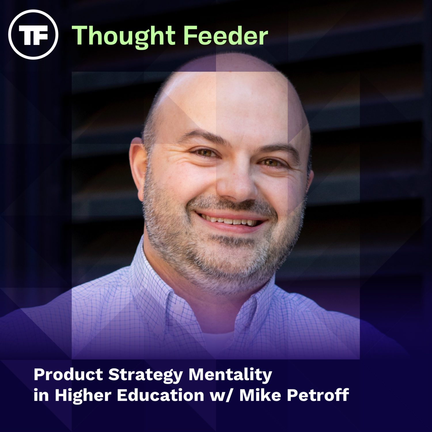 Episode 18: Product Strategy Mentality in Higher Ed | Thought Feeder