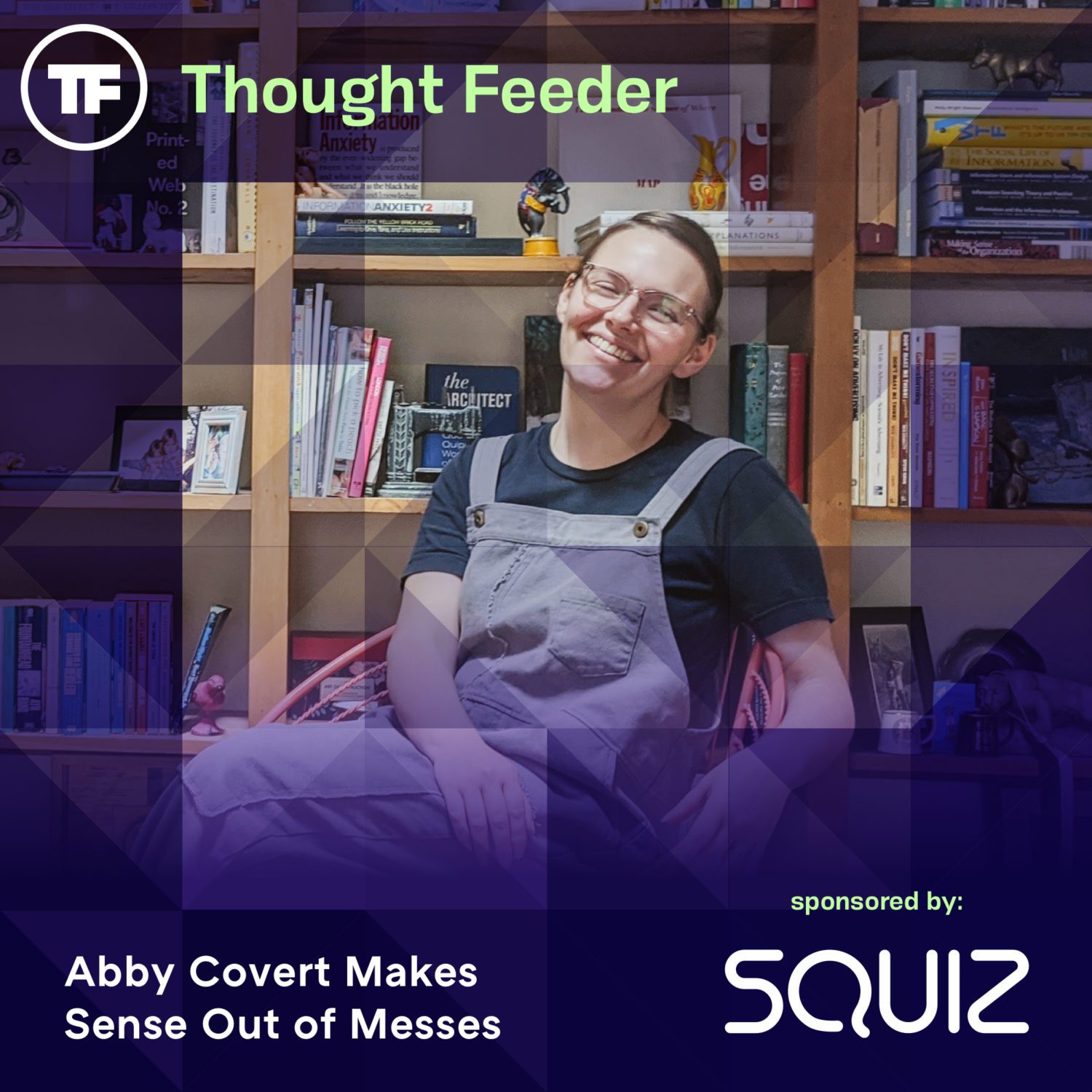 Episode 33: Abby Covert Makes Sense Out of Messes | Thought Feeder